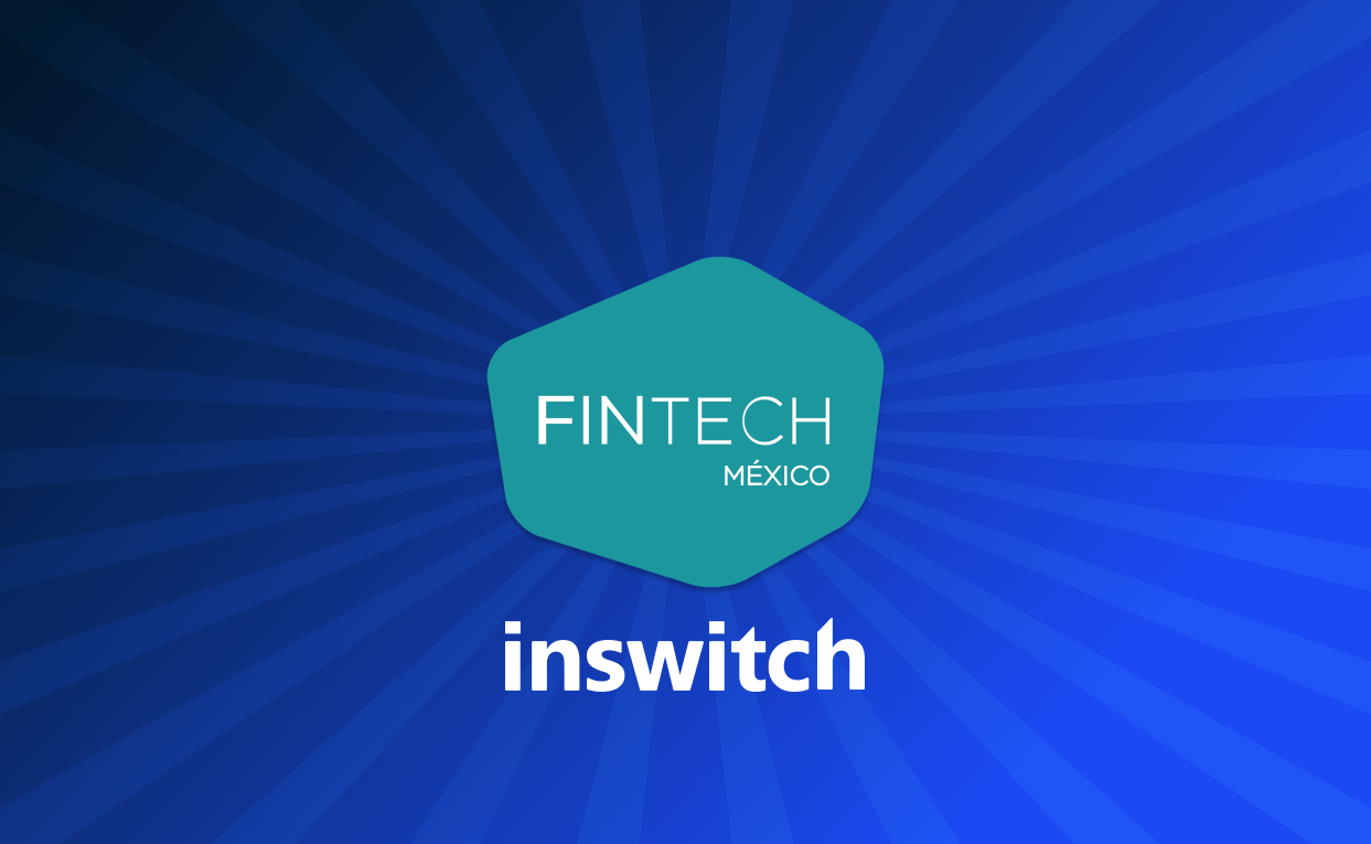Inswitch Blog - Inswitch se suma a FinTech México y se afianza en el país norteamericano.